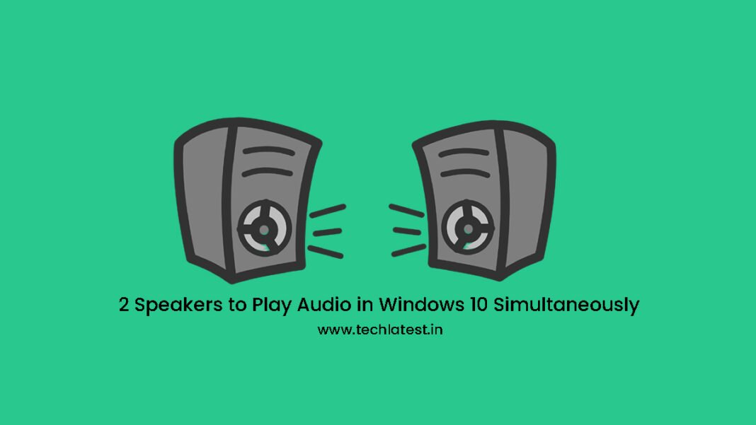 How to Use 2 Speakers to Play Audio in Windows 10 Simultaneously ...